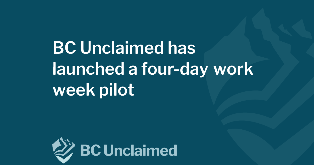 BC Unclaimed has launched a four-day work week pilot | BC Unclaimed BC Unclaimed has launched a four-day work week pilot | BC Unclaimed